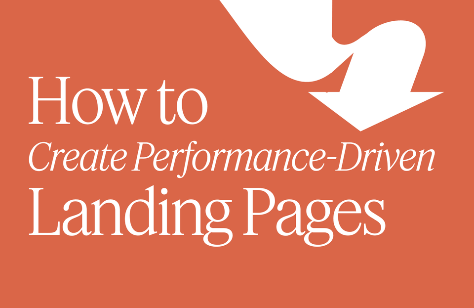How To Create Performance Driven Landing Pages how-to-create-performance-driven-landing-pages